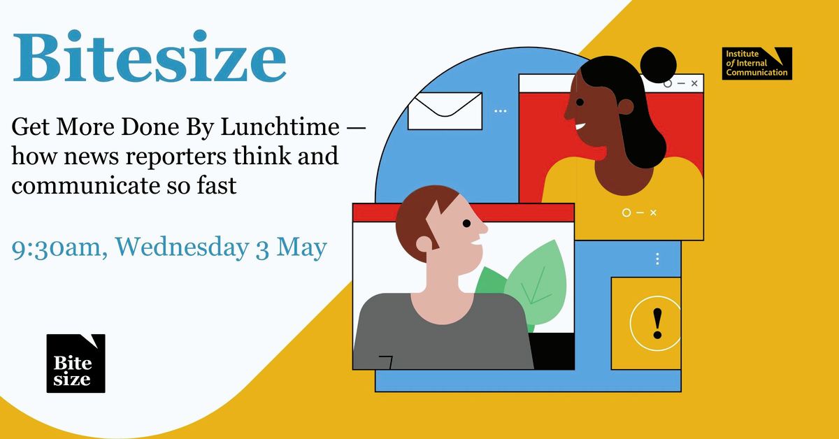Bitesize: Get More Done By Lunchtime — how news reporters think and ...